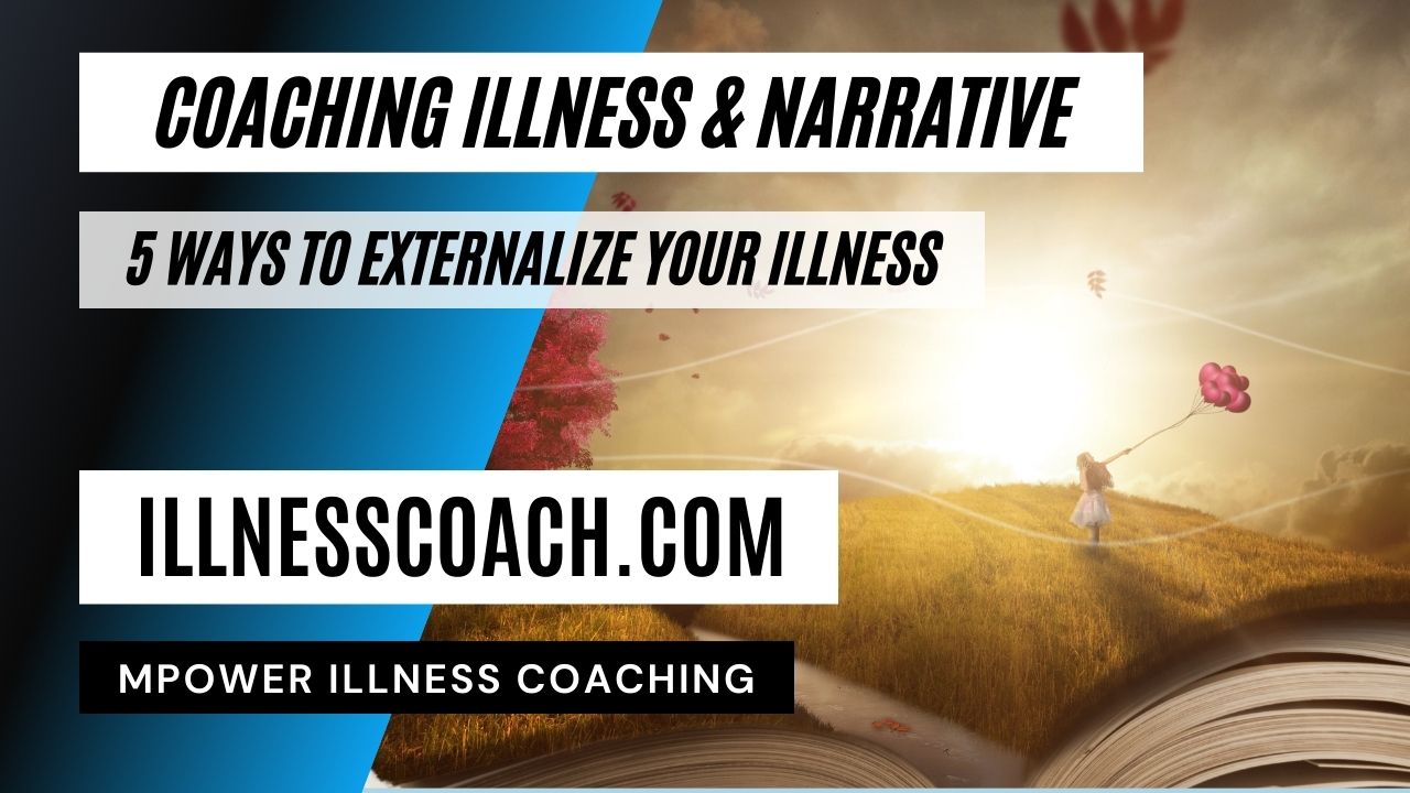 Coaching Illness and Narrative: Externalise - Illnesscoach.com