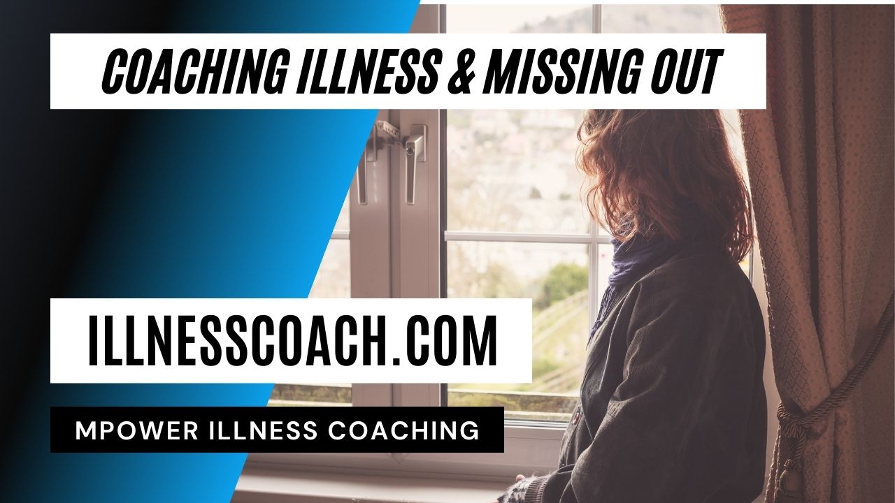 Coaching Illness and Missing Out - Illnesscoach.com