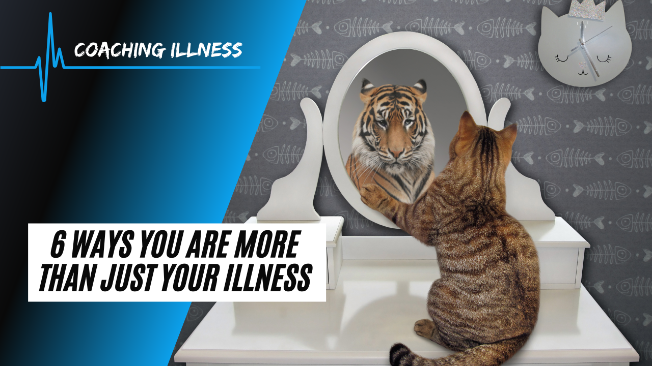 6 Ways You Are More Than Just Your Illness - Illnesscoach.com