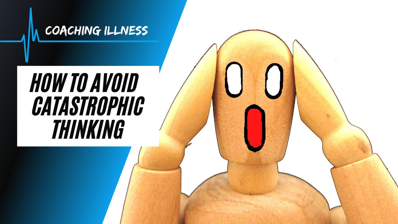 Coaching Illness and Limiting Beliefs: How to Avoid Catastrophic ...